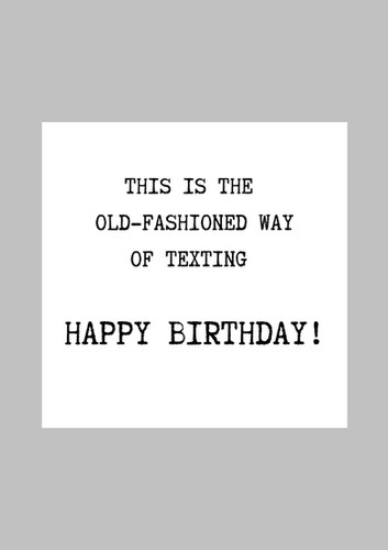 This is The Old-fashioned Way Of Texting Happy Birthday Funny Greeting ...