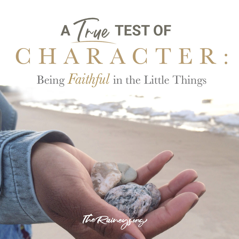 A True Test of Character: Being Faithful in the Little Things