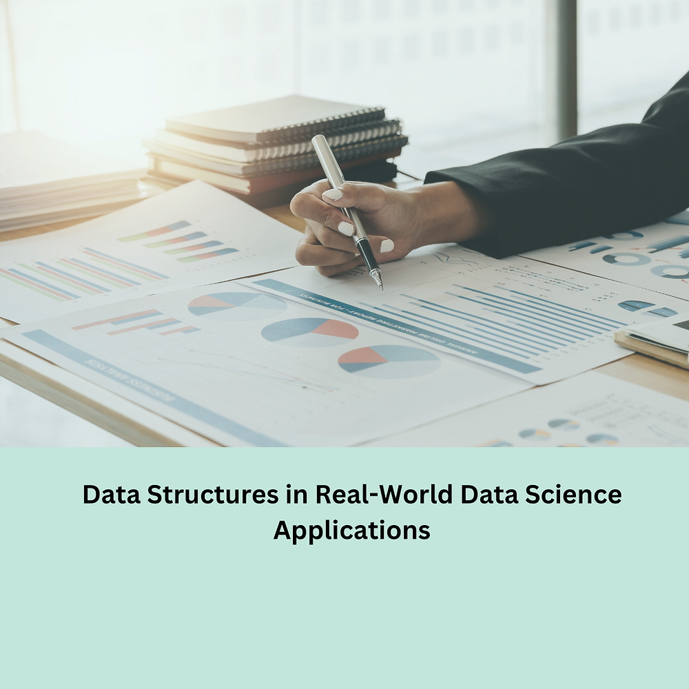 Data Structures in Real-World Data Science Applications Data Structures in Real-World Data Science Applications