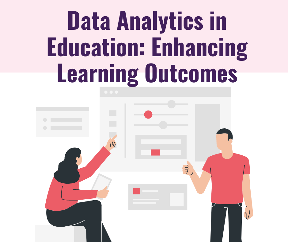 Data Analytics in Education: Enhancing Learning Outcomes