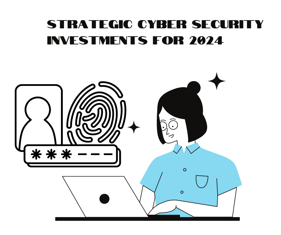 Strategic Cyber Security Investments for 2024