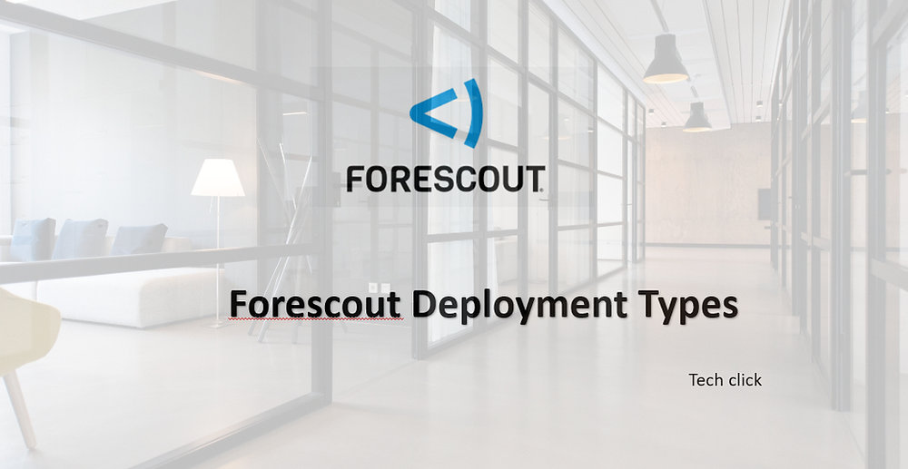 Forescout Deployment Types