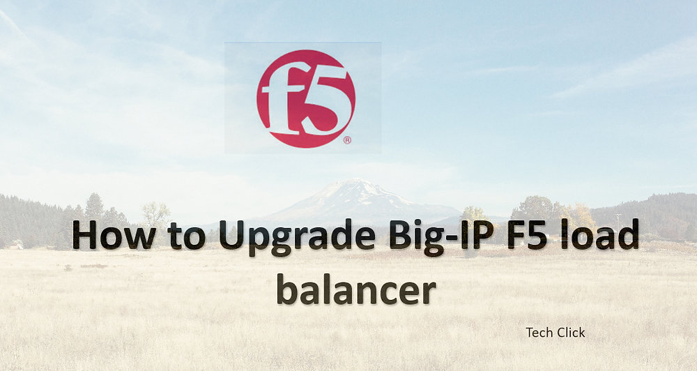 How to Upgrade Big-IP F5 load balancer