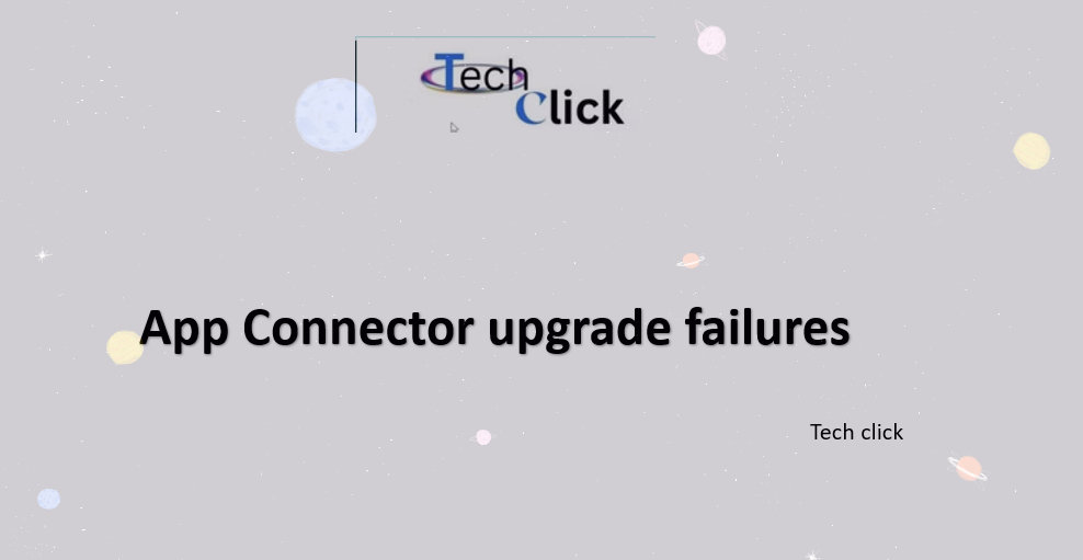 App Connector upgrade failures