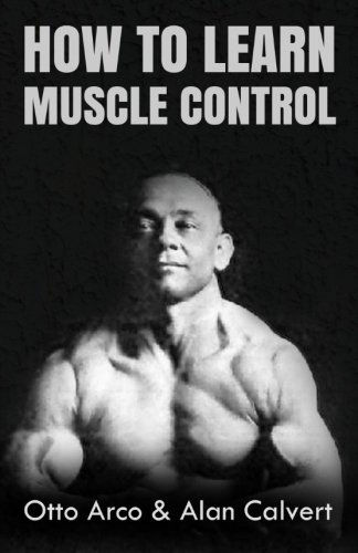 How To Learn Muscle Control by Otto Arco and Alan Calvert ebook | Golden Era Bookworm