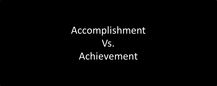 Accomplishment vs. Achievement