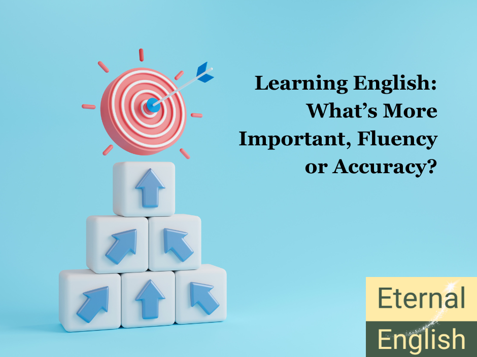 Learning English: What’s More Important, Fluency or Accuracy?