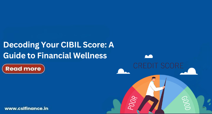 Decoding Your CIBIL Score: A Guide to Financial Wellness