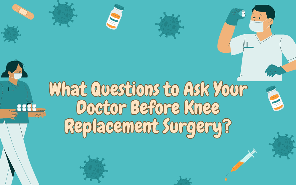 Questions To Ask Orthopaedic Before Knee Replacement Surgery questions-to-ask-orthopaedic-before-knee-replacement-surgery
