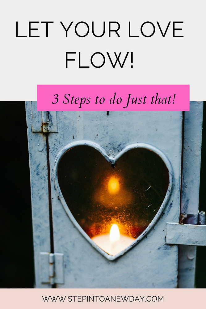 Let Your Love Flow! 3 Steps to do just that!