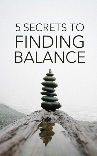 5 Secrets To Finding Balance