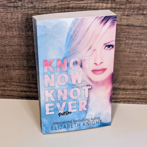 Knot Now Knot Ever: Part One | Elizabeth Knight