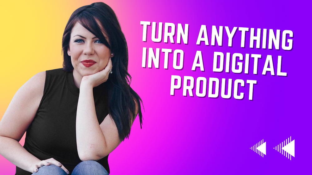 Turn ANY IDEA Into a Digital Product so You Can Make Money Online and ...