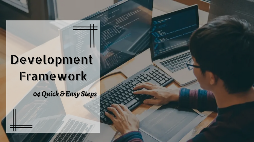 04 Quick-n-Easy Steps To Design Development Framework