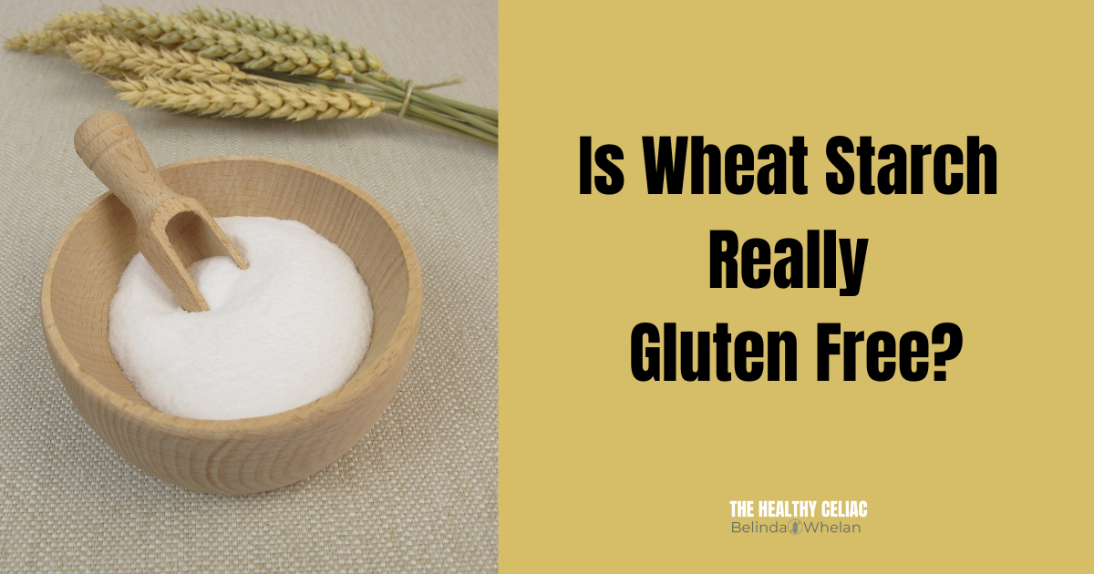 Is Wheat Starch Gluten Free? Here’s What You Need to Know