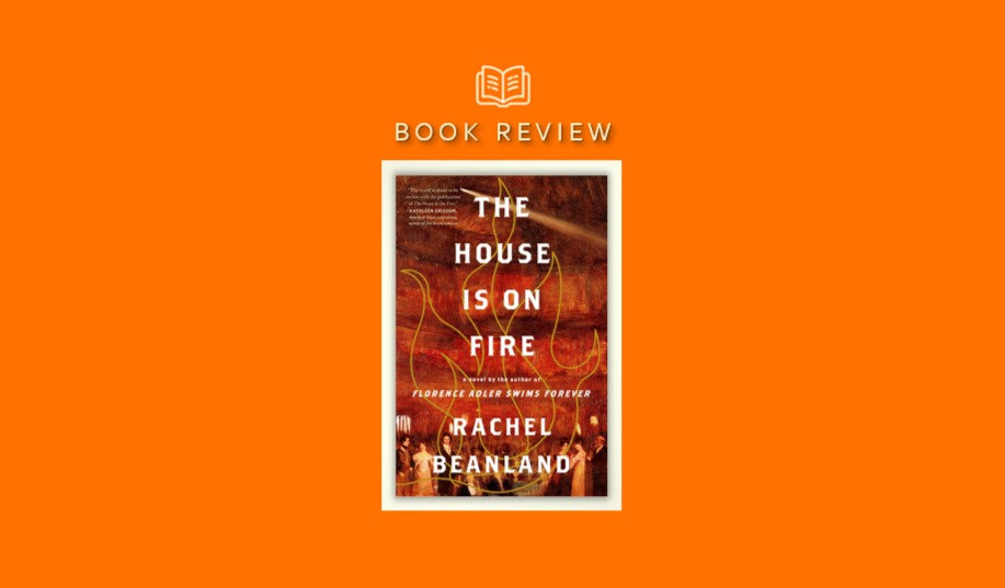 The House Is on Fire - a well-researched, captivating historical novel.