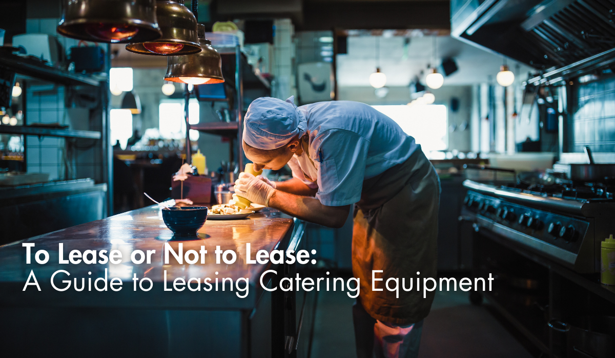 To Lease or Not to Lease: A Guide to Leasing Catering Equipment