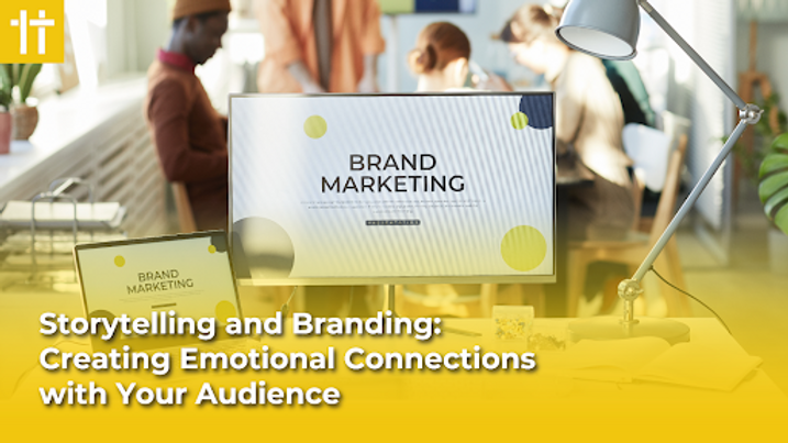 Storytelling and Branding: Creating Emotional Connections with Your Audience