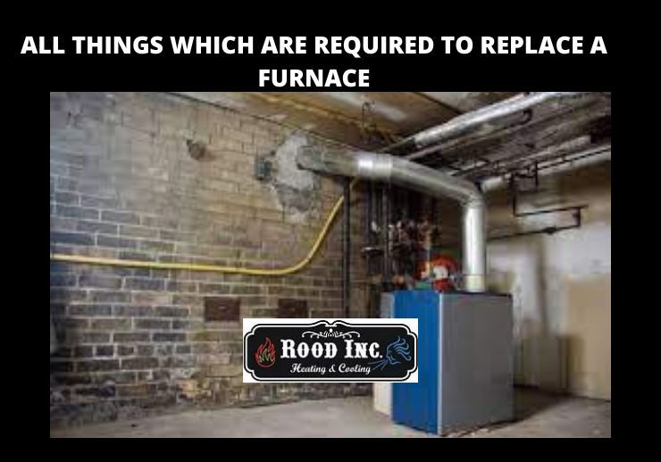 ALL THINGS WHICH ARE REQUIRED TO REPLACE A FURNACE