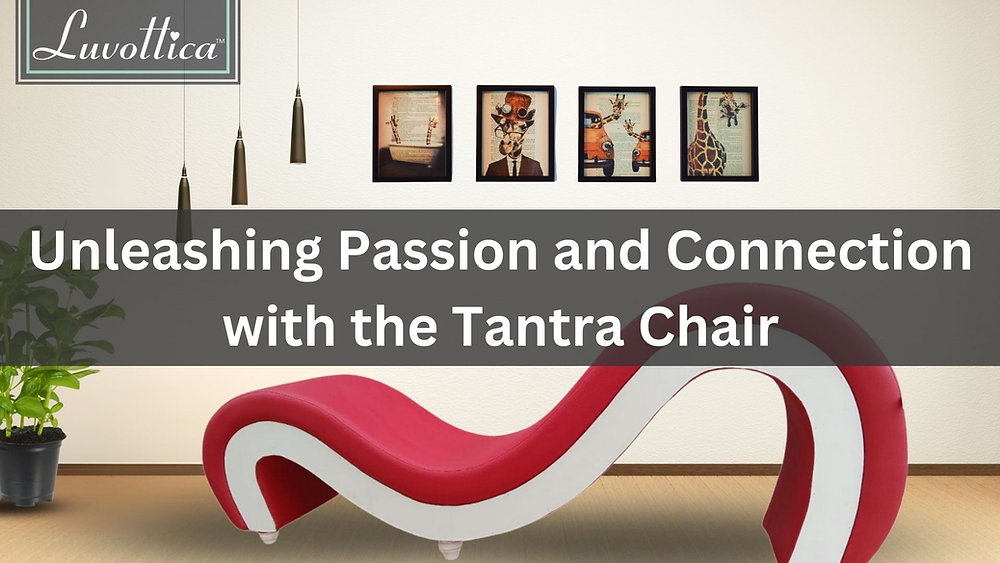 Intimate chair for sexual relationship: The Tantra Chair