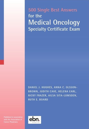 500 Single Best Answers for the Medical Oncology Specialty Certificate ...