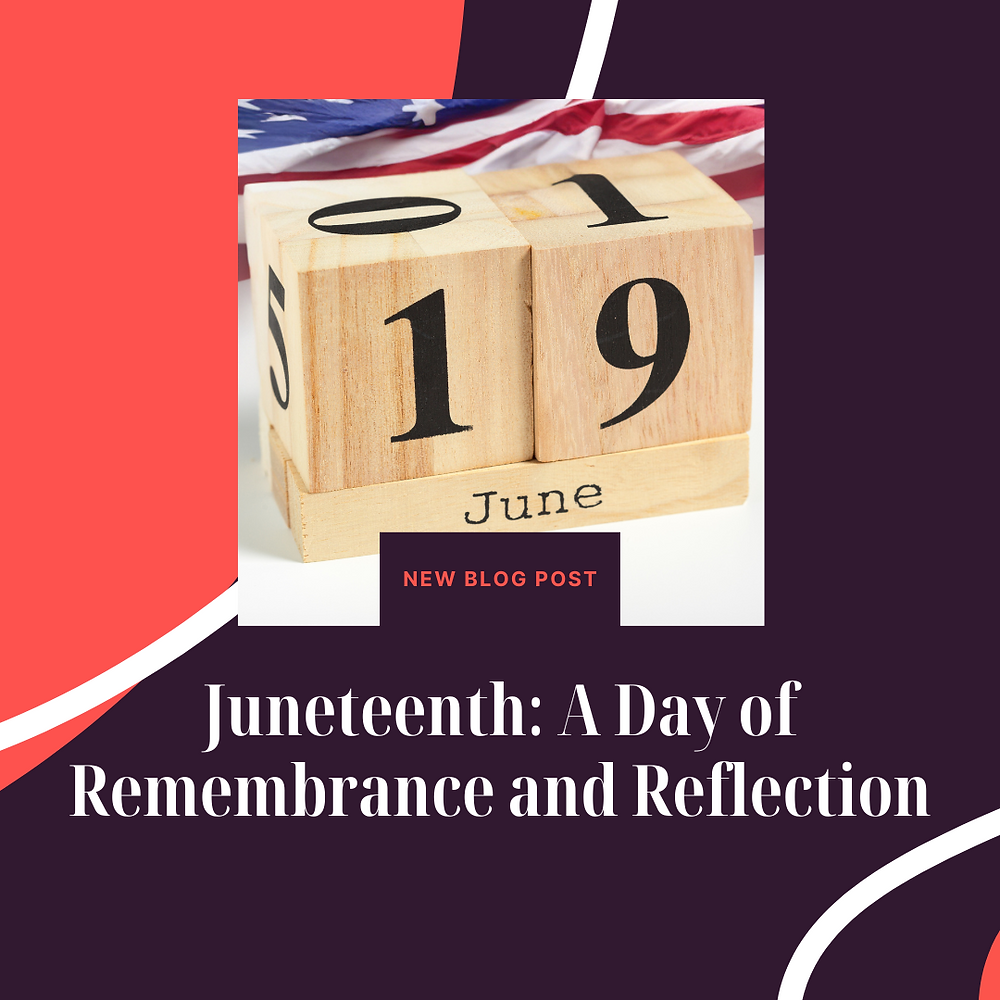 Juneteenth: A Day of Remembrance and Reflection