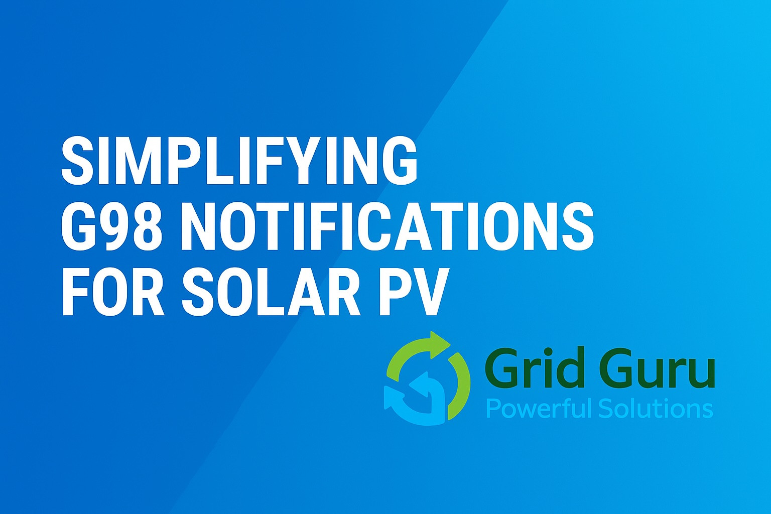Simplifying G98 Notification Process for Solar PV | Grid Guru Blog