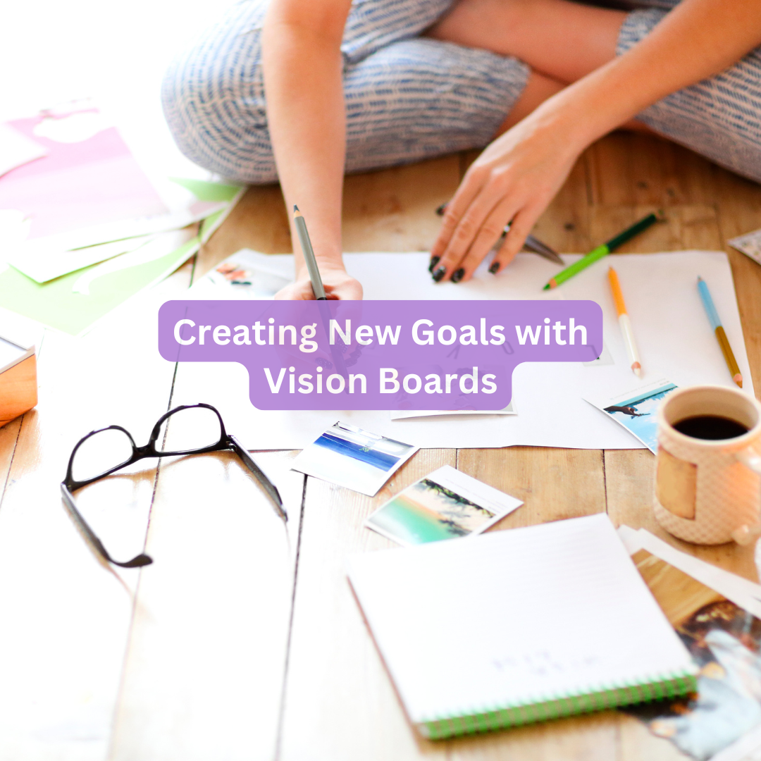 Creating New Goals with Vision Boards