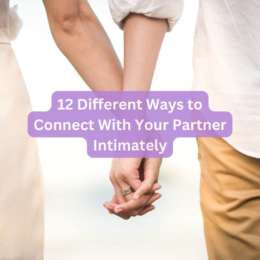 12 Different Ways to Connect With Your Partner Intimately