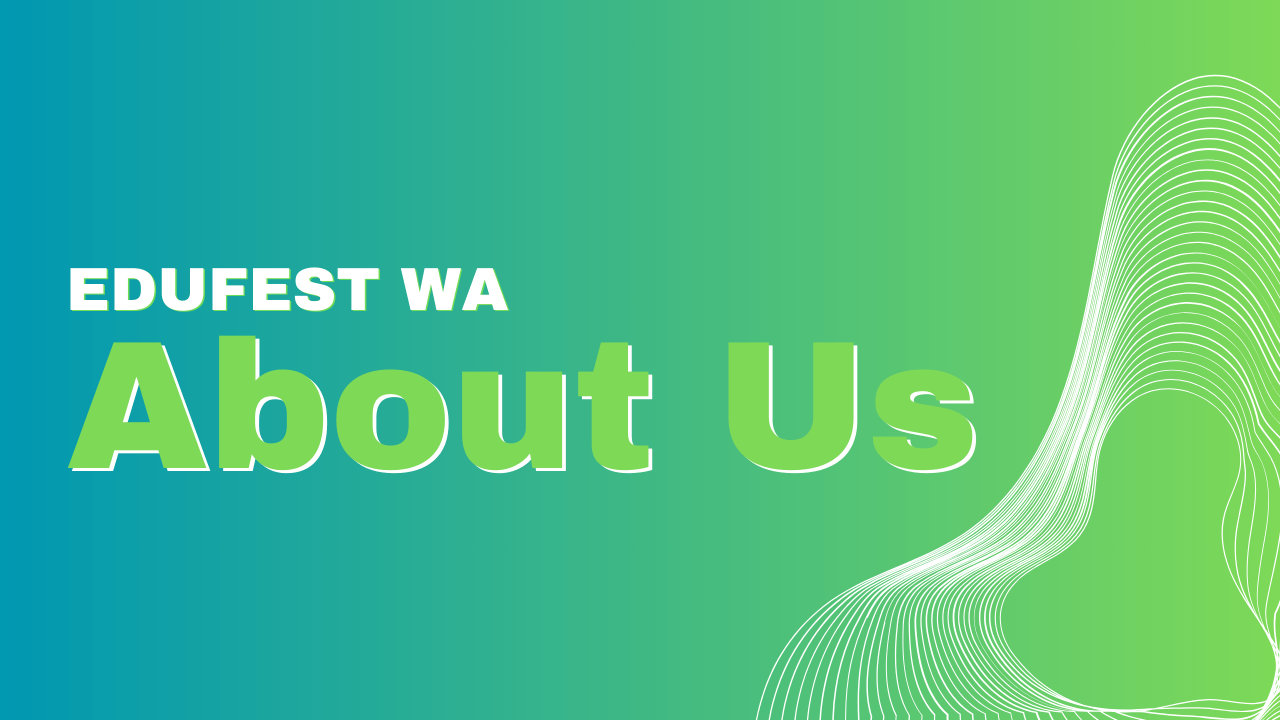 About Us | EduFest WA 2024 | Perth, Western Australia
