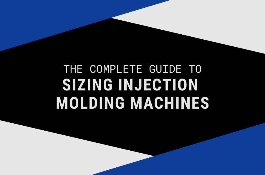 The Complete Guide to Sizing Injection Molding Machines