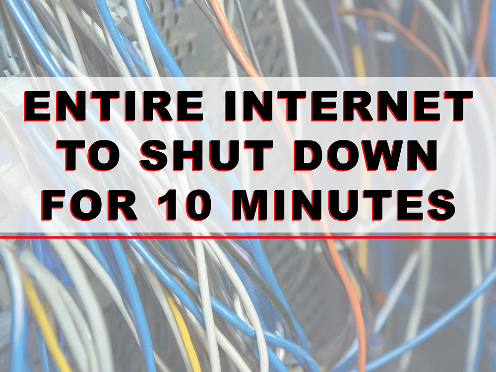 Entire Internet to Shut Down for 10 Minutes for Global Maintenance
