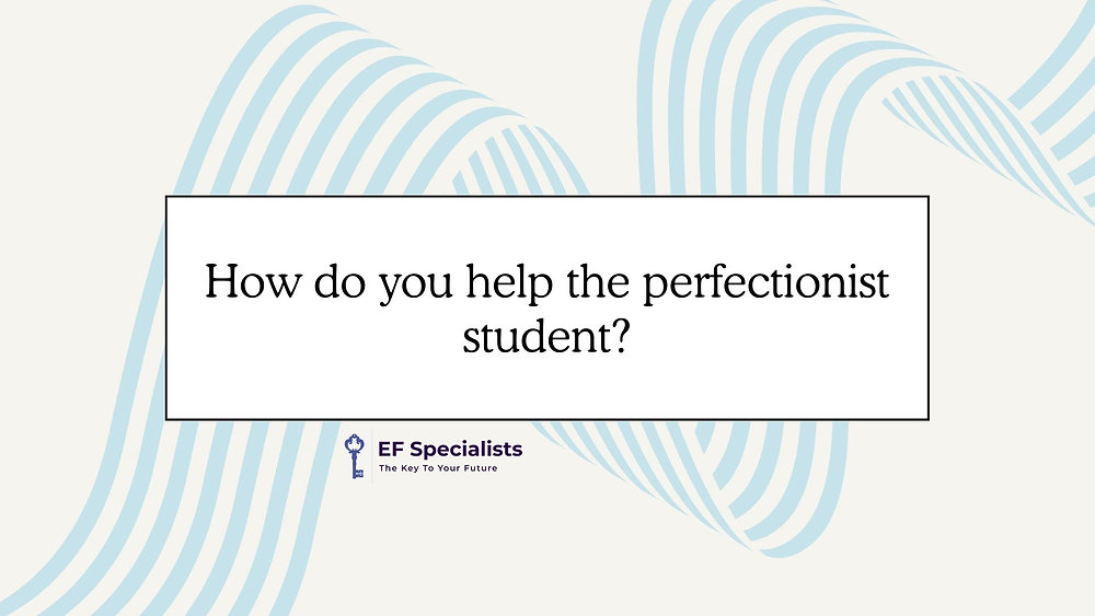 How do you help the perfectionist student?