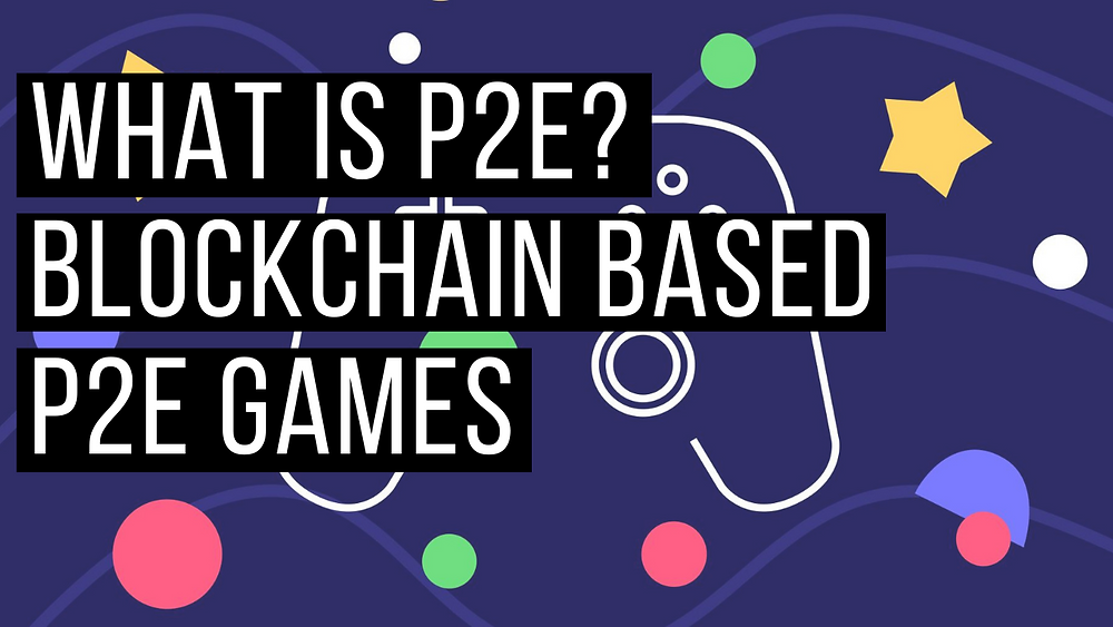 What is P2E? Blockchain Based P2E Games