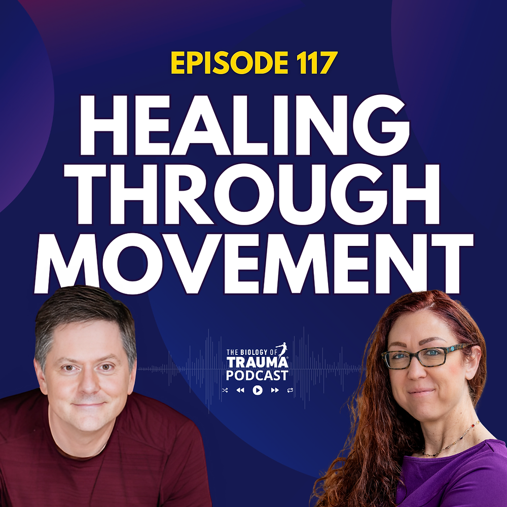 Episode 117: How Movement Can Heal Stored Trauma, Grief and Emotions ...