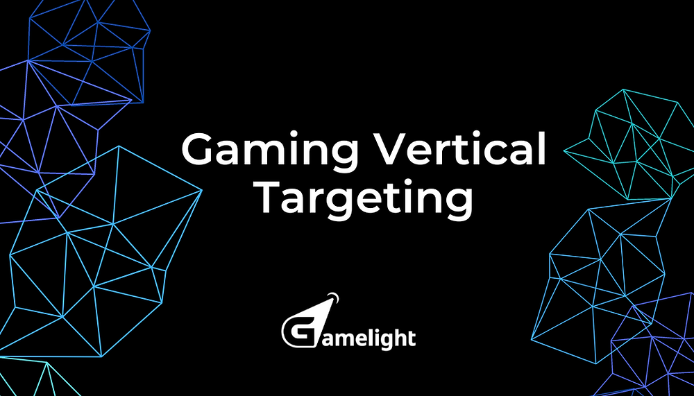 Targeting Gaming Verticals in the mobile gaming industry