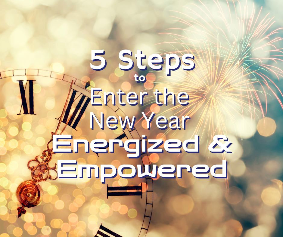 Your Guide to Entering the New Year Energized and Empowered