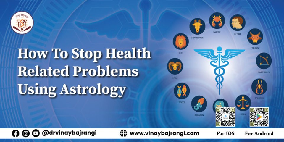 How To Stop Health Related Problems Using Astrology