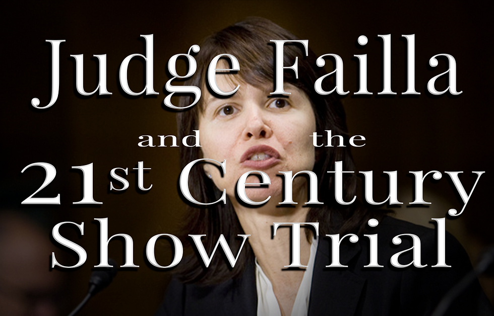 Judge Failla and the 21st Century Show Trial