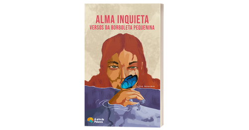 Alma inquieta: versos da borboleta pequenina | A Arte da Palavra