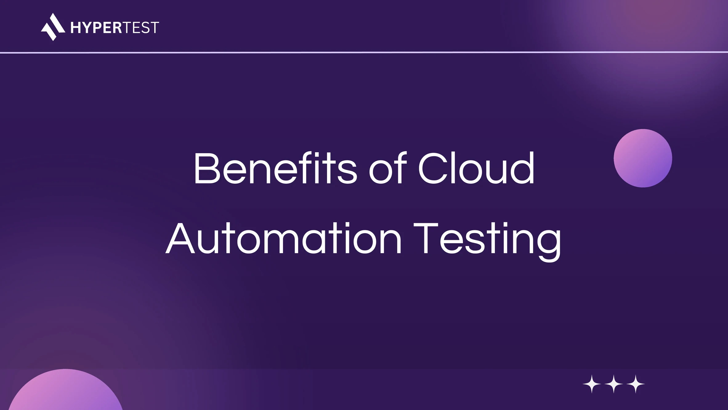 Top Benefits of Cloud Automation Testing for Software Development Top Benefits of Cloud Automation Testing for Software Development