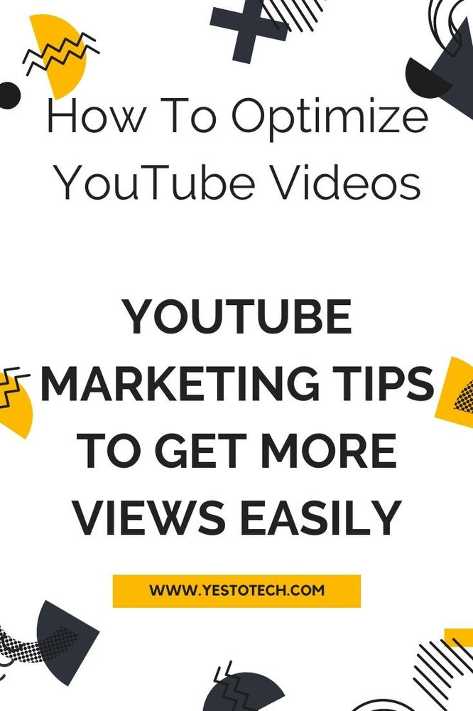 How To Optimize YouTube Videos: YouTube Marketing Tips To Get More Views Easily