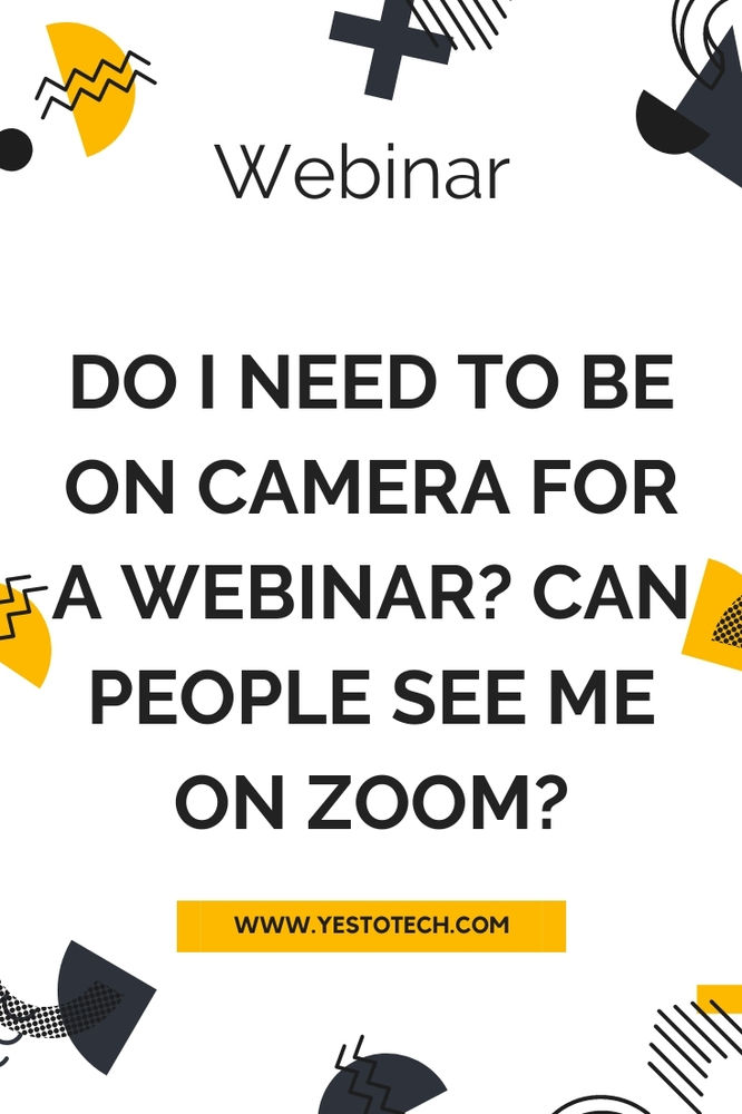 Webinar: Do I Need To Be On Camera For A Webinar? Can People See Me On ...