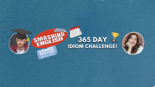 365 DAY IDIOM CHALLENGE | Smashing English
