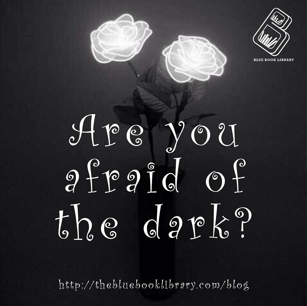 Are of afraid of the Dark?