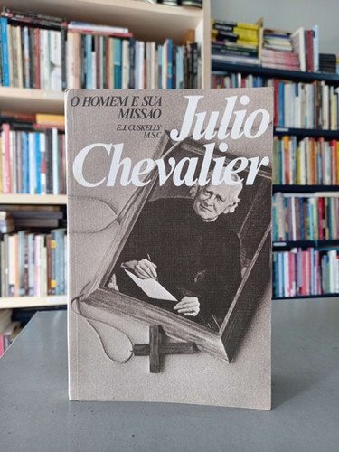 Julio Chevalier: O Homem e sua missão - E. J. Cuskelly | Bello Sebo