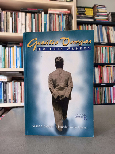 Getúlio Vargas: em dois mundos - Wanda A. Canutti | Bello Sebo