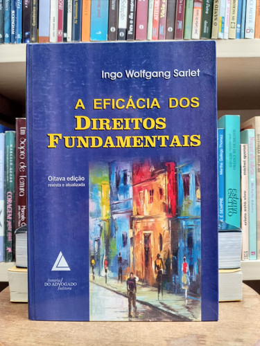 A Eficácia dos Direitos Fundamentais - Ingo Wolfgang Sarlet | Bello Sebo