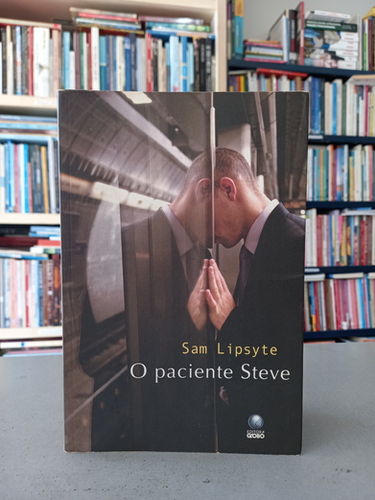 O Paciente Steve - Sam Lipsyte | Bello Sebo