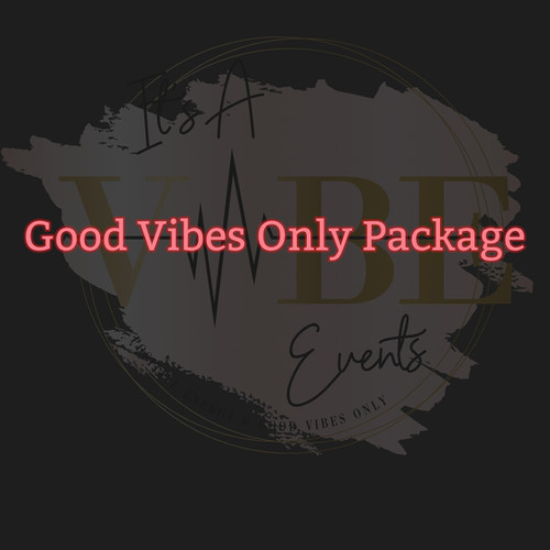 Good Vibes Only Package | It's A Vibe Events